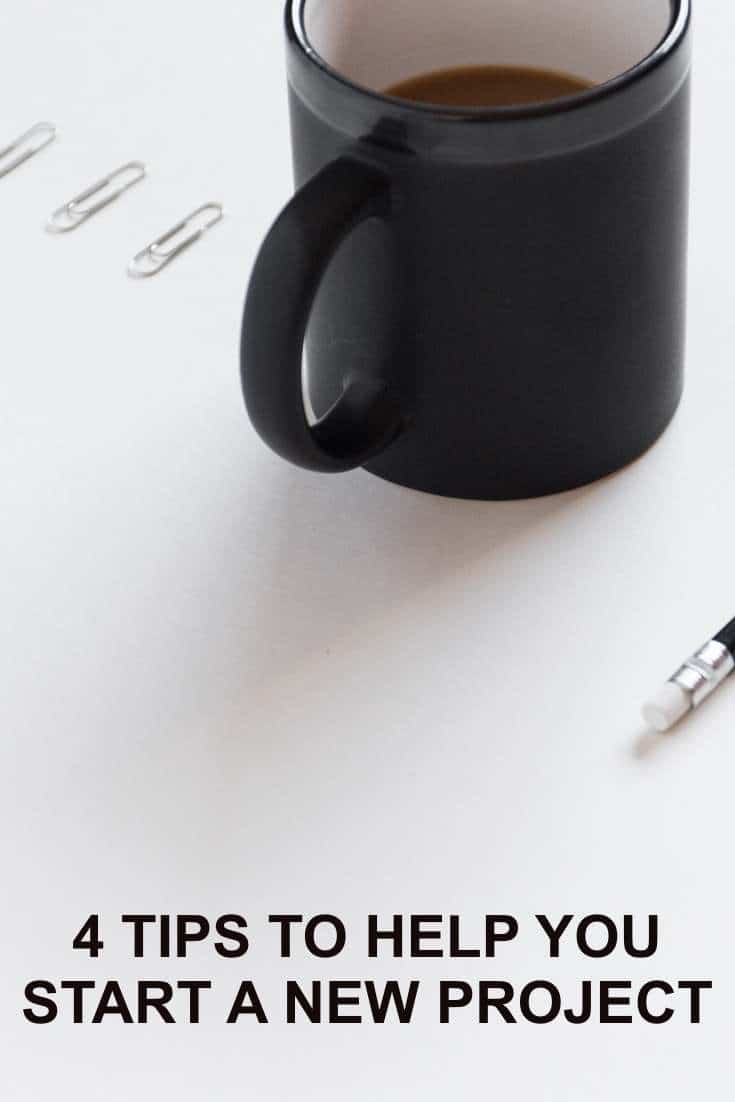 4 Tips to Help You Start a New Project