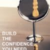 14 Essential Tips to Build the Confidence You Need to Succeed