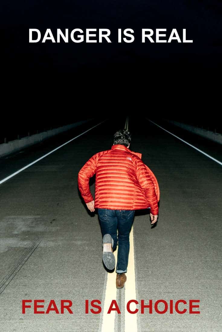 Danger Is Very Real But Fear Is A Choice