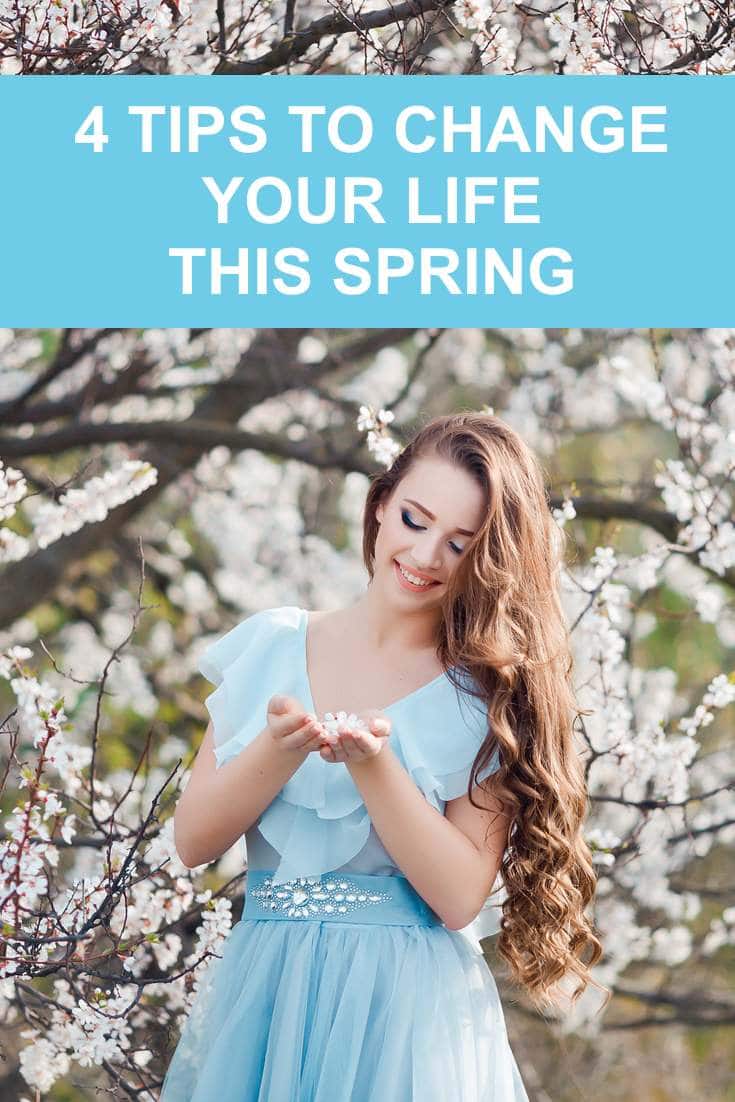 4 Tips to Change Your Life This Spring