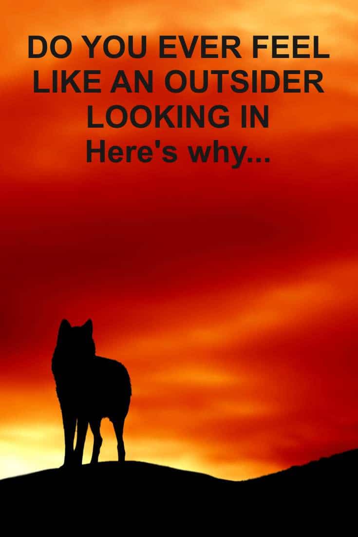 Do You Ever Feel Like an Outsider Looking In? Here's Why