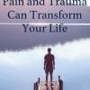 How Your Pain and Trauma Can Transform Your Life