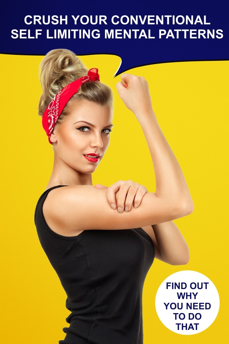 Why you need to crush your conventional self-limiting mental patterns