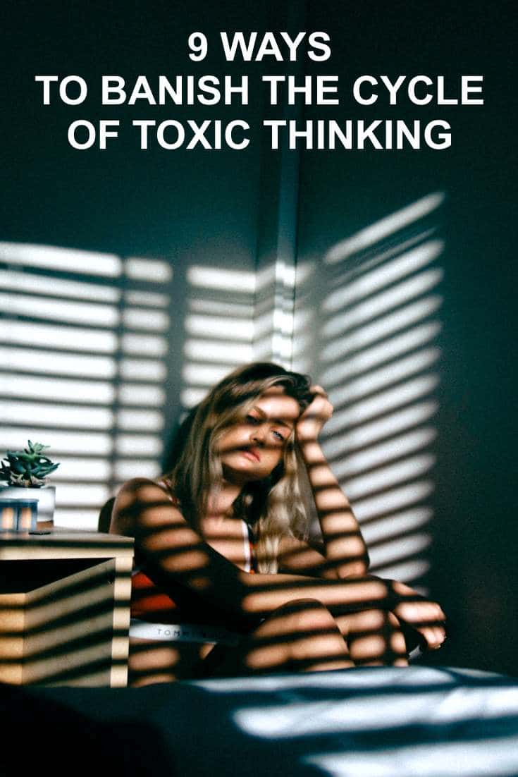9 Ways to Banish the Cycle of Toxic Thinking